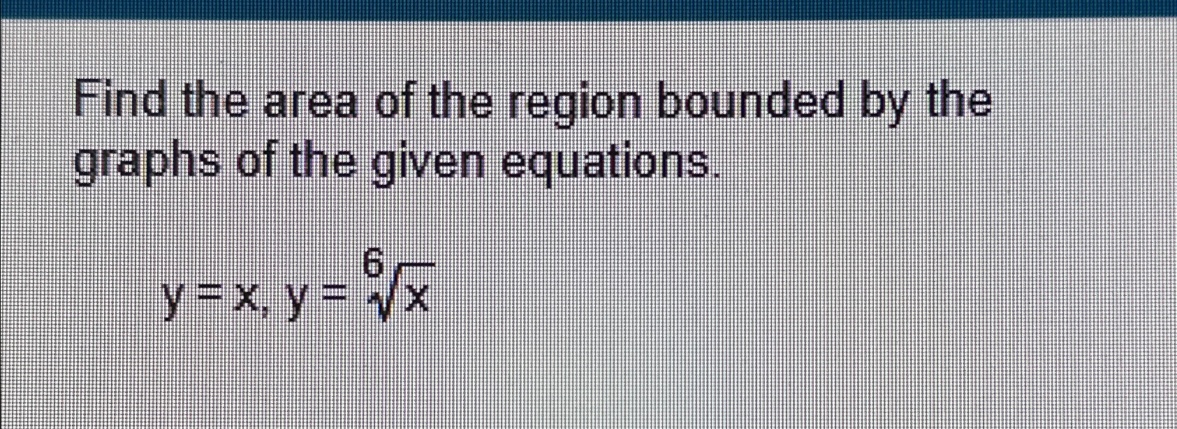 Solved Find the area of the region bounded by the graphs of | Chegg.com