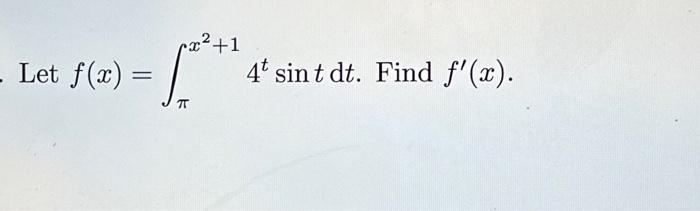 Solved x² +1 · 12²+1 - Let f(x) = = 4t sint dt. Find f'(x). | Chegg.com