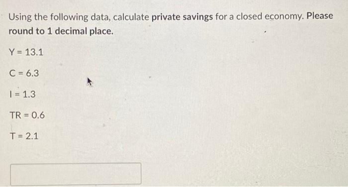 Solved Using the following data, calculate private savings | Chegg.com