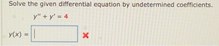 Solved Solve the given differential equation by undetermined | Chegg.com
