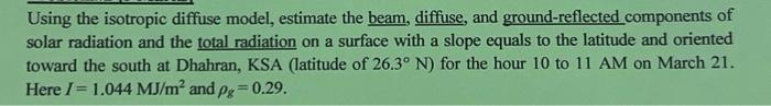 Solved Using the isotropic diffuse model, estimate the beam, | Chegg.com