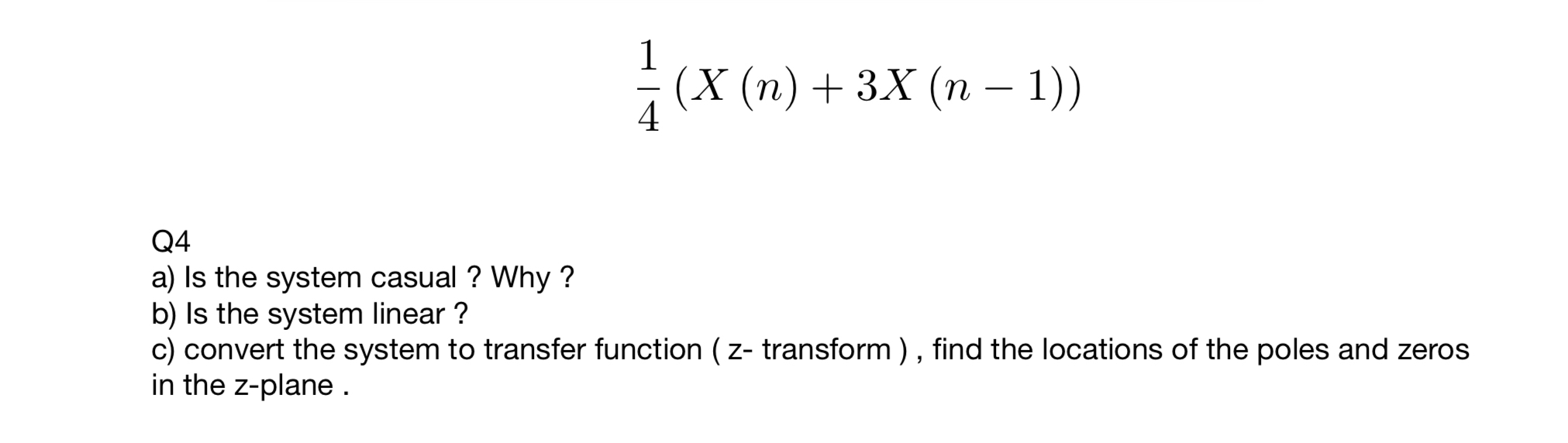 Solved 14(x(n)+3x(n-1))Q4a) ﻿Is the system casual ? ﻿Why?b) | Chegg.com