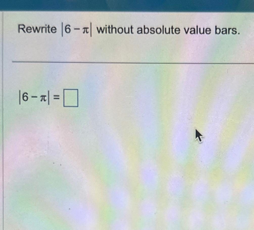 Solved Rewrite |6-π| without absolute value bars.|6-π|= | Chegg.com Solved Rewrite |6-π| without absolute value bars.|6-π|= | Chegg.com