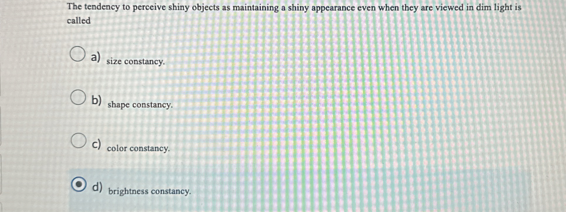 Solved The tendency to perceive shiny objects as maintaining | Chegg.com