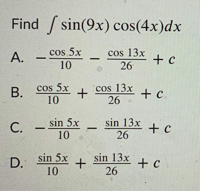 Solved Find / sin(9x) cos(4x)dx cos 5x A. cos 13x 26 tc 10 | Chegg.com