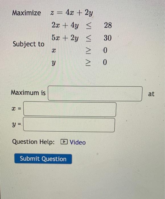 Solved Maximize z=4x+2y 2x+4y≤28 Subject to 5x+2y≤30 x≥0 y≥0 | Chegg.com