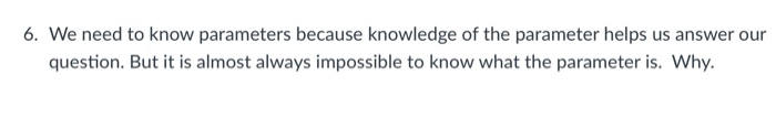 Solved 6. We need to know parameters because knowledge of | Chegg.com