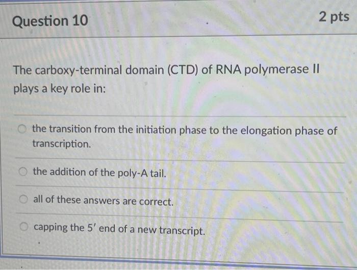 Solved Question 10 2 pts The carboxy-terminal domain (CTD) | Chegg.com