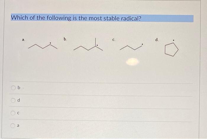 Solved Which of the following is the most stable radical? a | Chegg.com
