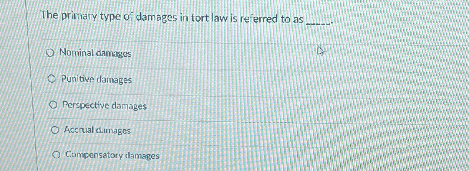 Solved The primary type of damages in tort law is referred | Chegg.com