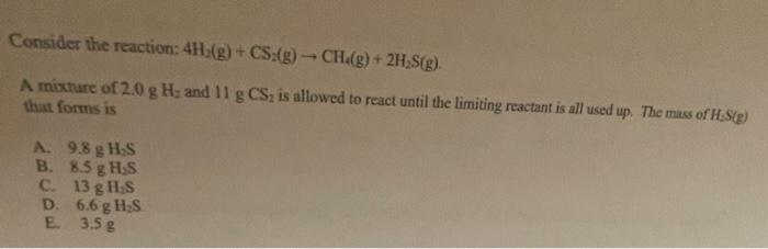 Solved Consider the reaction: 4H2( g)+CS2( g)→CH4( g)+2H2 S( | Chegg.com