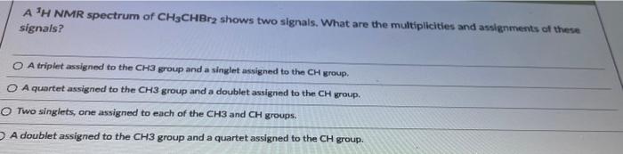 Solved A'H NMR spectrum of CH3CHBr2 shows two signals. What | Chegg.com