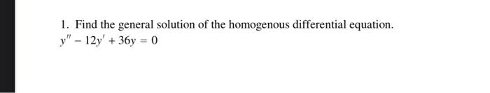 Solved 1. Find the general solution of the homogenous | Chegg.com