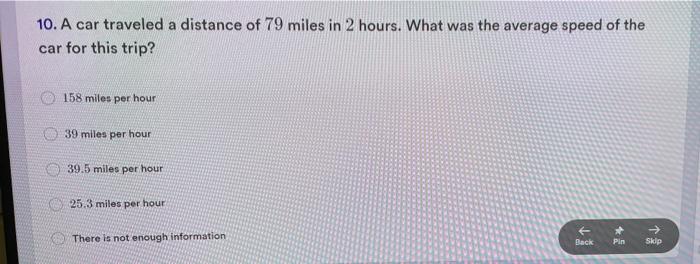 Solved 10. A car traveled a distance of 79 miles in 2 hours. | Chegg.com
