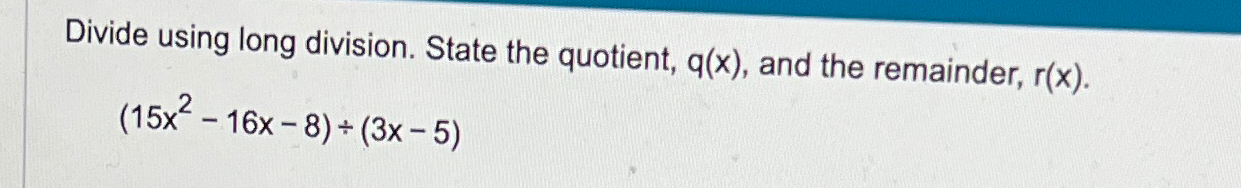 Solved Divide using long division. State the quotient, q(x), | Chegg.com