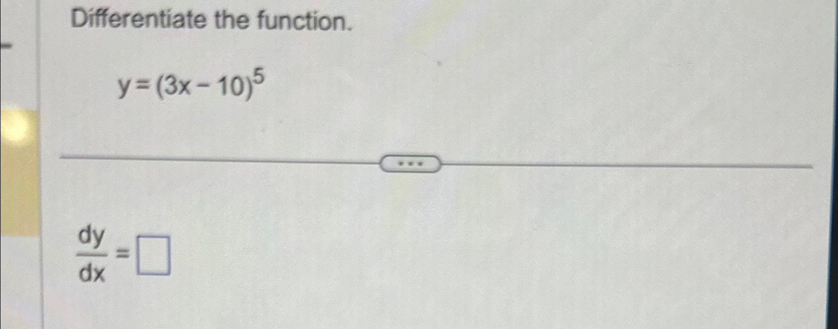Solved Differentiate the function.y=(3x-10)5dydx= | Chegg.com