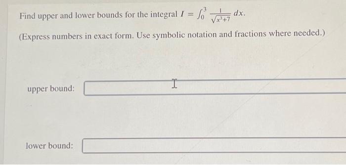 Solved Find upper and lower bounds for the integral I = 7 | Chegg.com