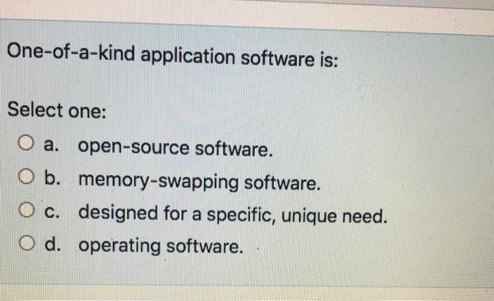 Solved One-of-a-kind application software is: Select one: O | Chegg.com