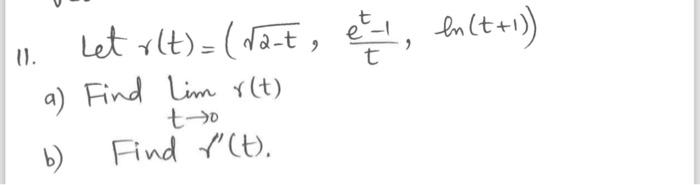 Solved 11. Let r(t)=(2−t,tet−1,ln(t+1)) a) Find limt→0r(t) | Chegg.com