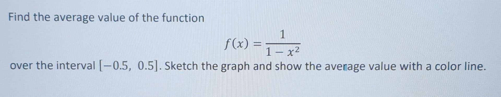 Solved Find the average value of the function f(x)=1−x21 | Chegg.com