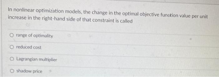 Solved In nonlinear optimization models, the change in the | Chegg.com
