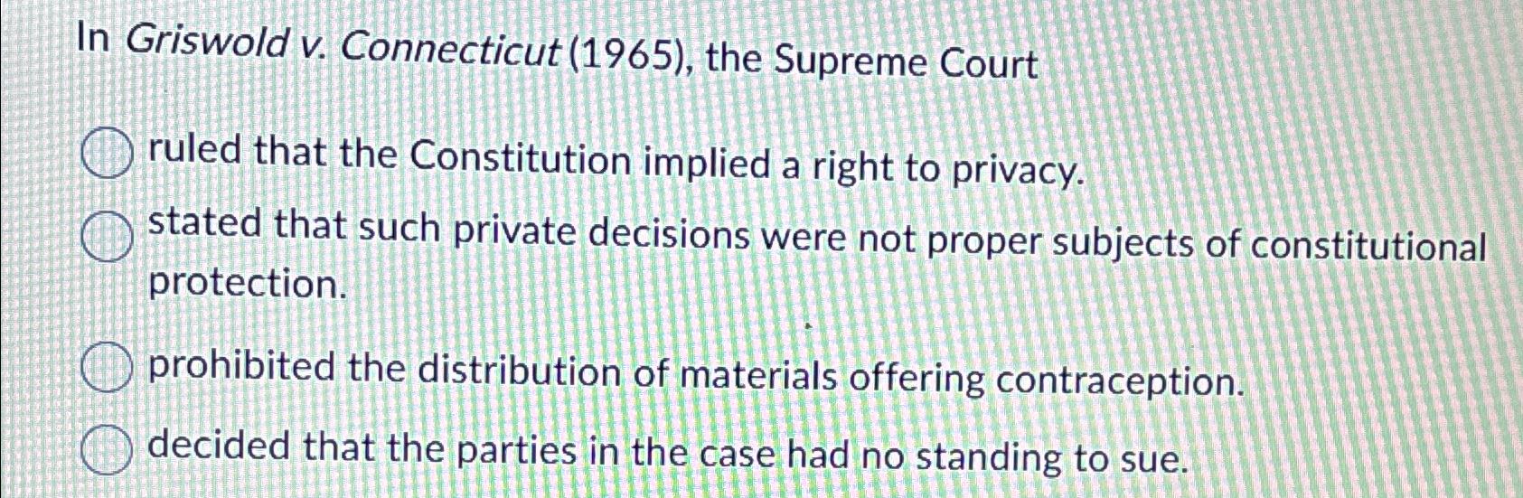 Solved In Griswold v. ﻿Connecticut (1965), ﻿the Supreme | Chegg.com