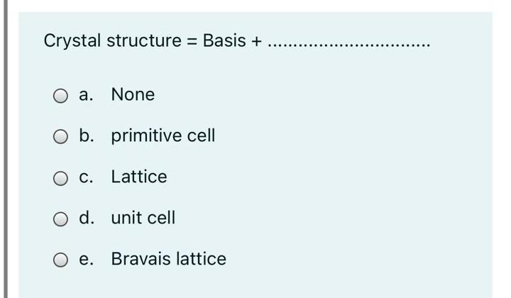Solved Crystal structure = Basis + ........... a. None b. | Chegg.com