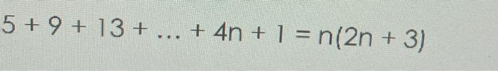 Solved 5+9+13+…+4n+1=n(2n+3) | Chegg.com