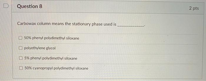 Solved Question 8 2 pts Carbowax column means the stationary | Chegg.com