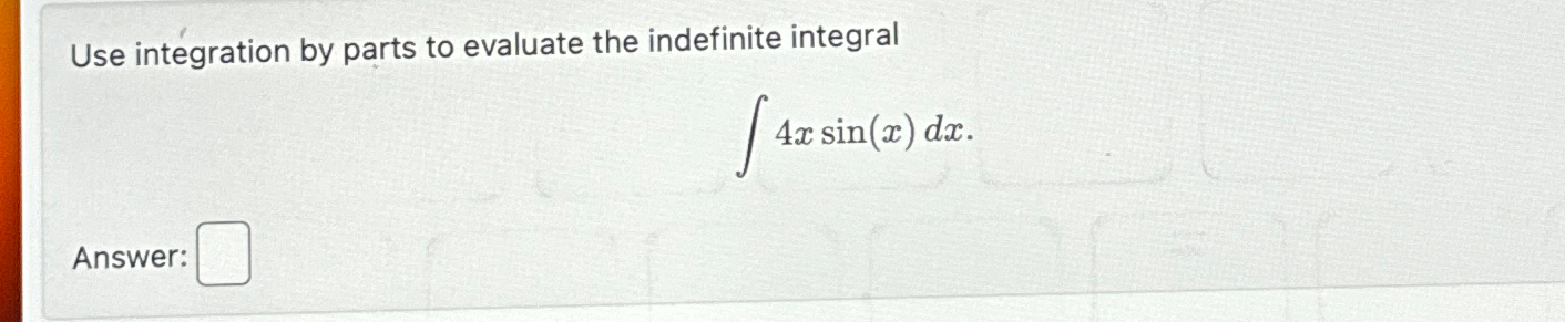 Solved Use integration by parts to evaluate the indefinite | Chegg.com