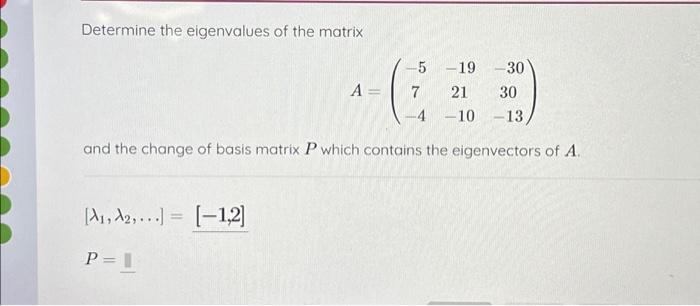 Solved Determine the eigenvalues of the matrix -19 7 21 30 4 | Chegg.com
