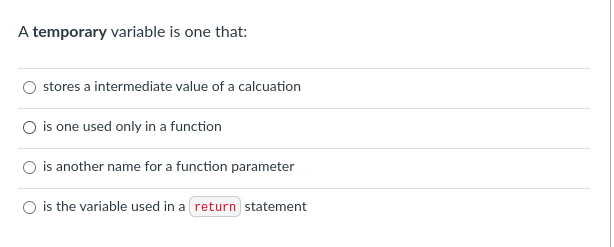 Solved A temporary variable is one that: A. ﻿stores a | Chegg.com