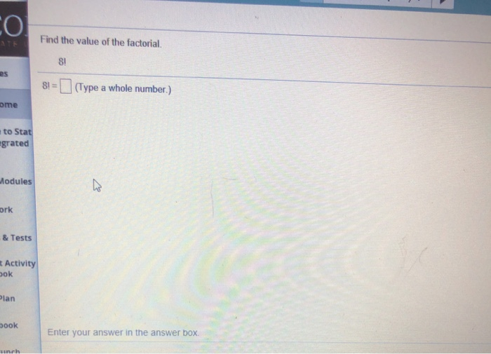 Solved Find the value of the factorial. 8! = (Type a whole | Chegg.com
