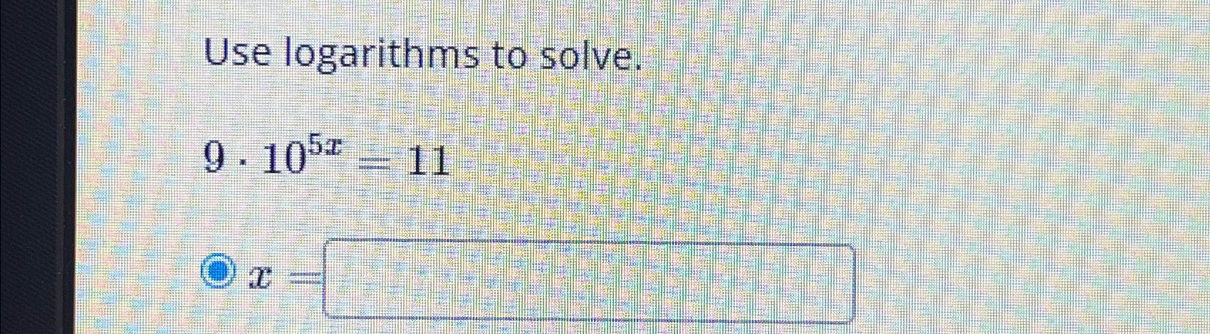 Solved Use logarithms to solve.9*105x=11x | Chegg.com