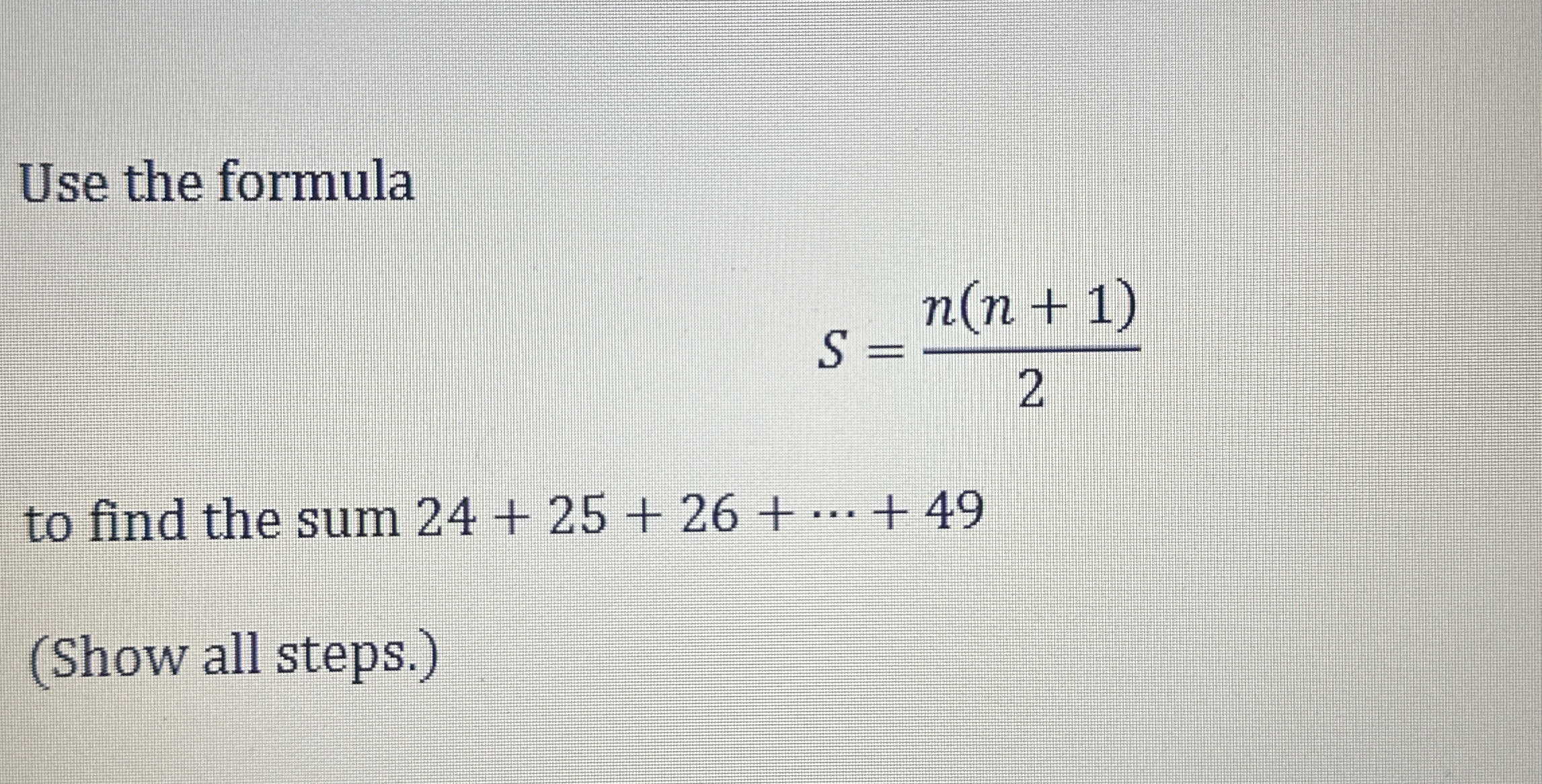 Solved Use the formulaS=n(n 1)2to find the sum 24 25 26 | Chegg.com