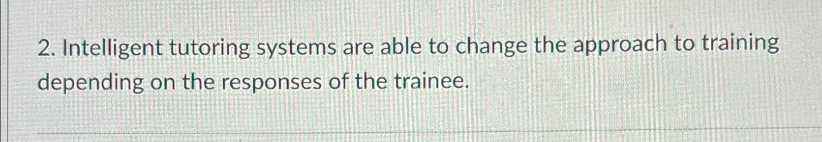 Solved Intelligent tutoring systems are able to change the | Chegg.com