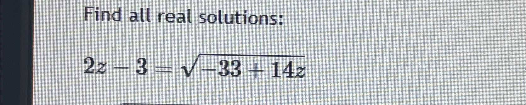 Solved Find all real solutions:2z-3=-33+14z2 | Chegg.com