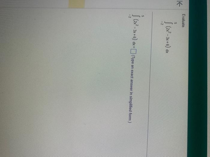 Solved Evaluate. ∫−25(2x2−3x+6)dx ∫−25(2x2−3x+6)dx= (Type an | Chegg.com