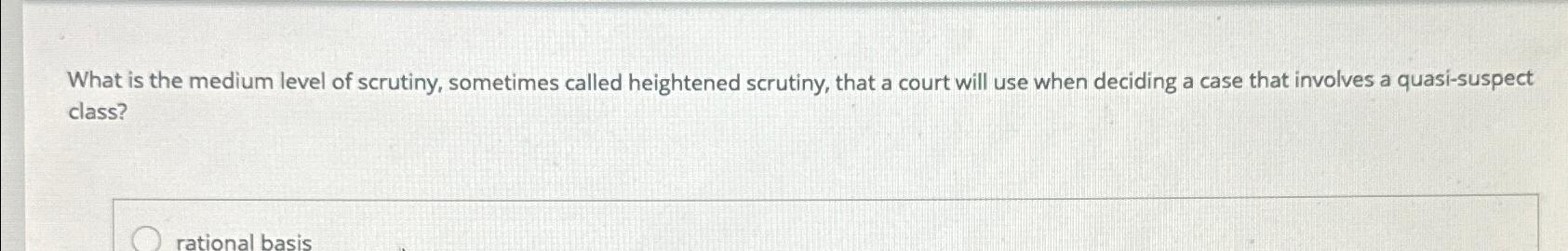 Solved What is the medium level of scrutiny, sometimes | Chegg.com