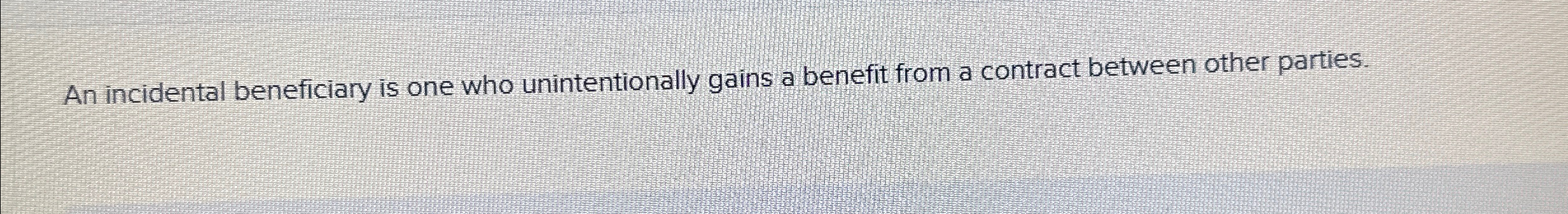 Solved An incidental beneficiary is one who unintentionally | Chegg.com