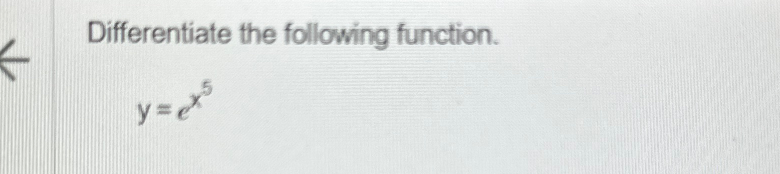 Solved Differentiate the following function.y=ex5 | Chegg.com