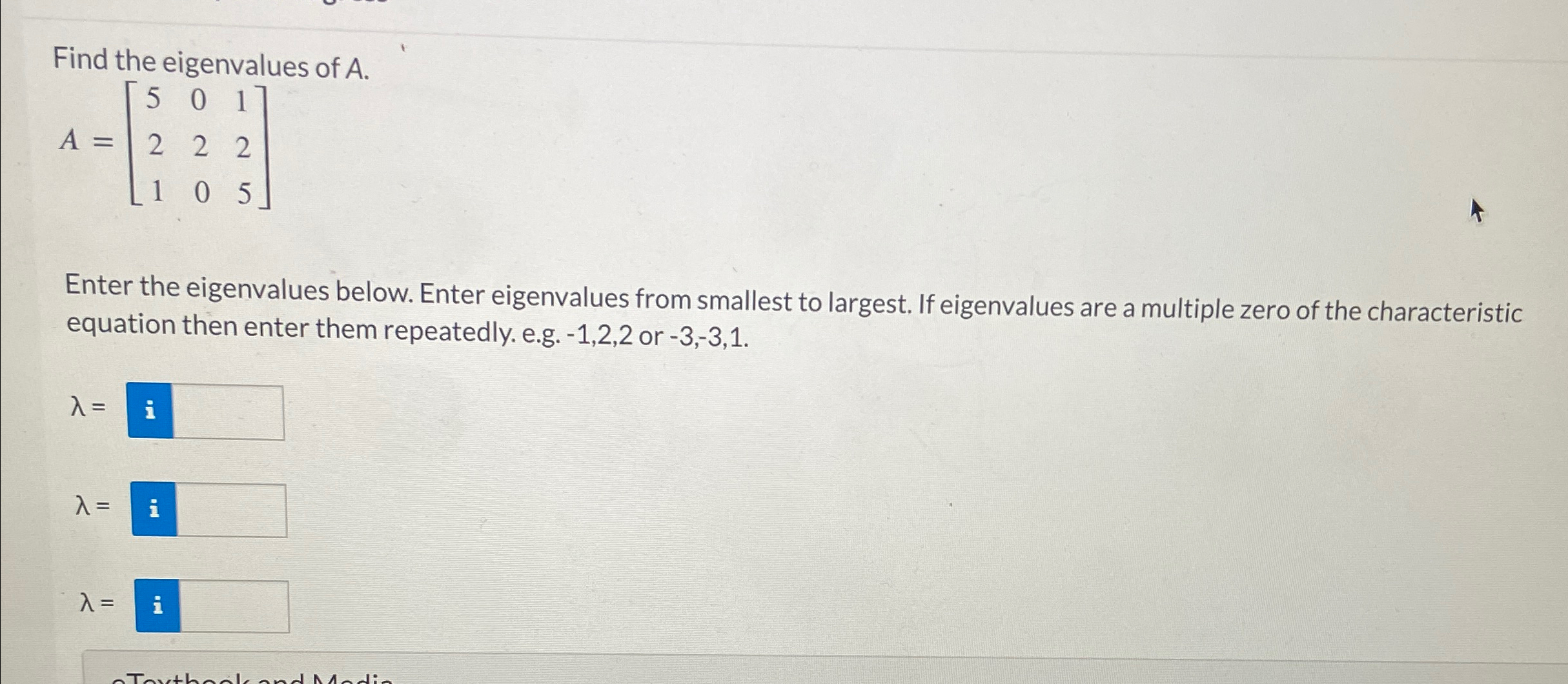 Solved Find the eigenvalues of A.A=[501222105]Enter the | Chegg.com
