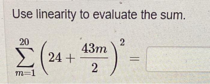 Solved Use linearity to evaluate the sum. ∑m=120(24+243m)2= | Chegg.com