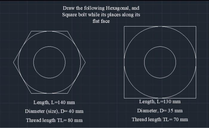 Solved Draw the following Hexagonal, and Square bolt while | Chegg.com