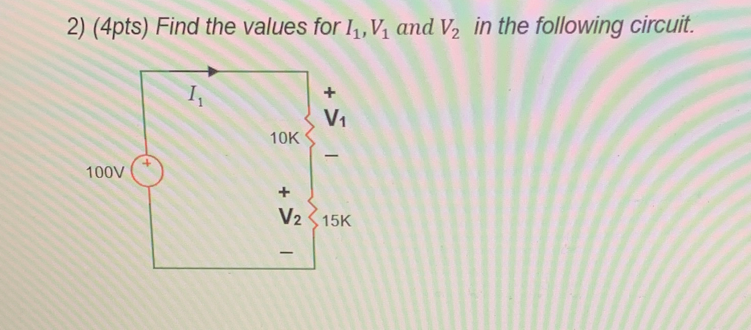 Solved (4pts) ﻿Find the values for I1,V1 ﻿and V2 ﻿in the | Chegg.com