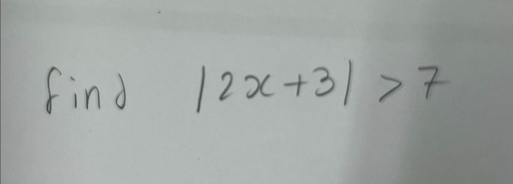 Solved find |2x+3|>7 | Chegg.com