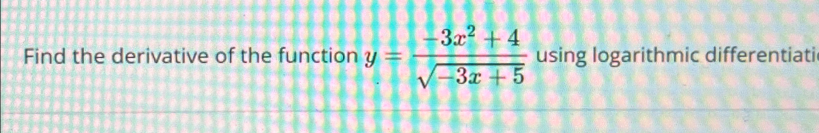 Solved Find the derivative of the function y=-3x2+4-3x+52 | Chegg.com