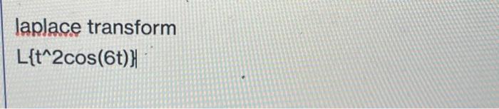 Solved laplace transform L{t∧2cos(6t)} | Chegg.com