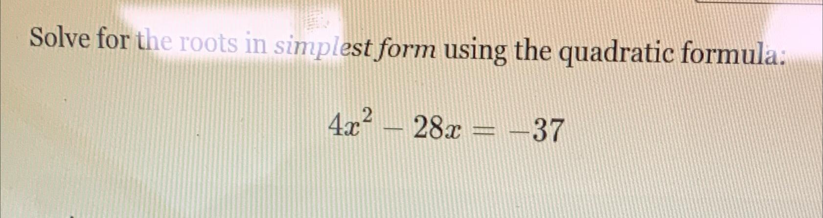 Solved Solve For The Roots In Simplest Form Using The