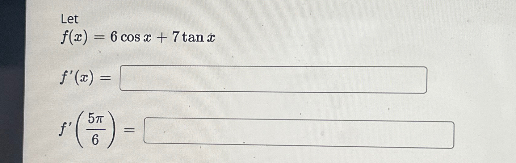 Solved Letf(x)=6cosx+7tanxf'(x)=f'(5π6)= | Chegg.com